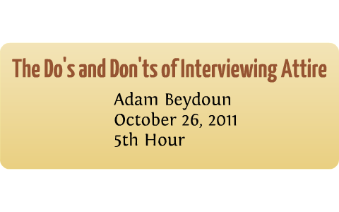 The Do's and Don'ts of Interviewing Attire by Adam Beydoun on Prezi