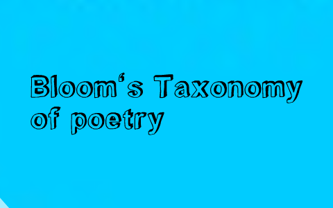 Bloom's Taxonomy of Poetry by Lucy Hsu on Prezi