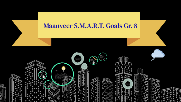 Maanveer S.M.A.R.T. Goals by Maanveer Bhalla on Prezi