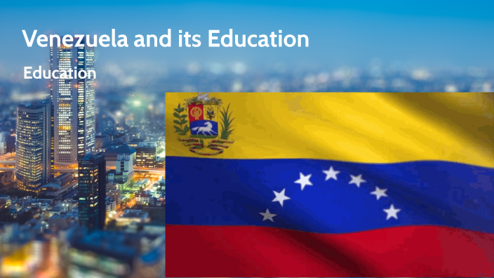 Venezuela Education by Maximiliano HernandezRosales on Prezi