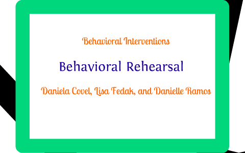 Behavioral Rehearsal by Lisa Fedak on Prezi