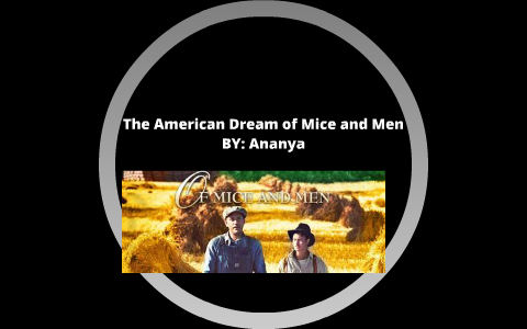 The American Dream of Mice and Men by Ananya Maganti on Prezi