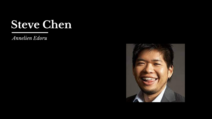 Steve Chen by Annelien Edoru on Prezi