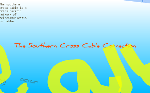 The Southern Cross Cable Connection by Cloe Leiker on Prezi
