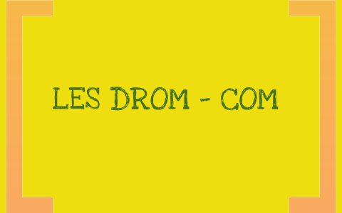 Les DROM-COM by Joanna Rock on Prezi