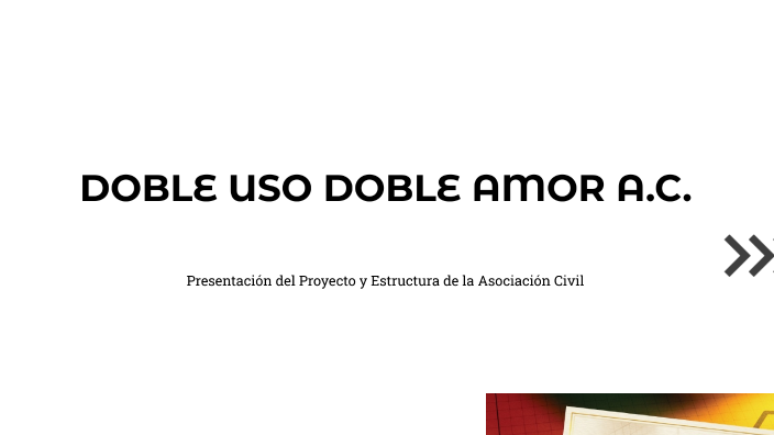 DOBLE USO DOBLE AMOR A.C. by gael renteria on Prezi