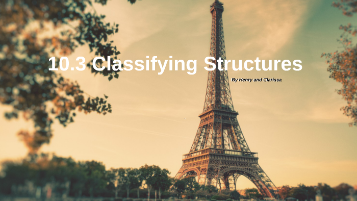 10.3 Classifying Structures by Clarissa Medrano on Prezi