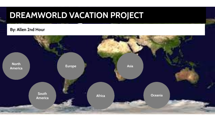 Dream World Vacation Project by Allen Scott on Prezi