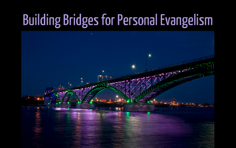 Building Bridges for Personal Evangelism by Charles Pritt on Prezi