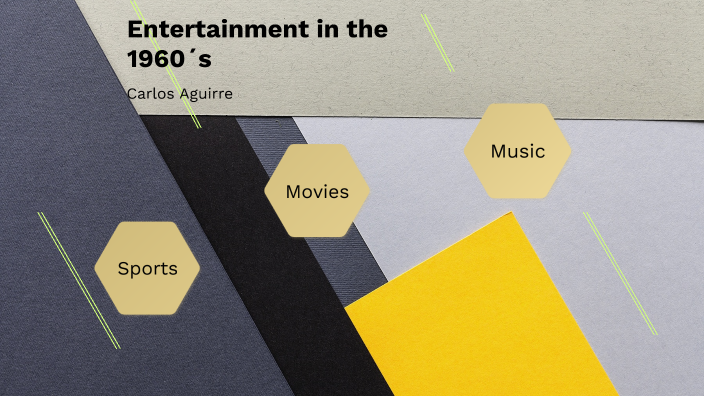 Entertainment in the 1960s by Carlos Aguirre on Prezi