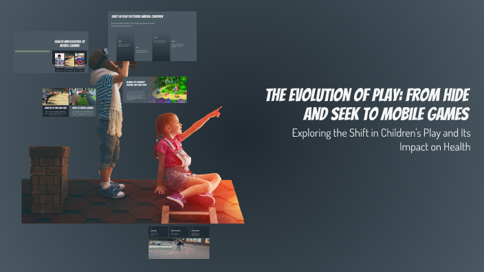 The Evolution of Play: From Hide and Seek to Mobile Games by Yuvraj Singh on Prezi
