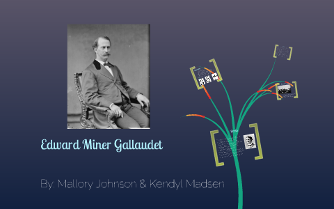 Edward Miner Gallaudet by Kendyl Madsen on Prezi