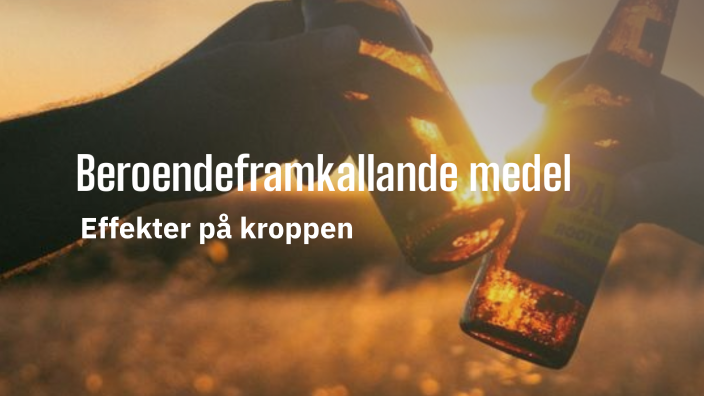 Beroendeframkallande medel by Alexandra Kertész on Prezi