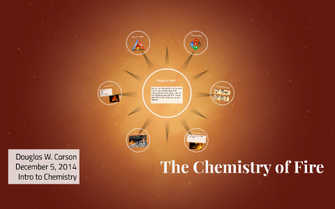 The Chemistry of Fire by Douglas Carson on Prezi