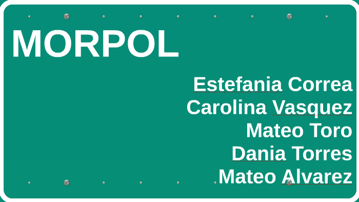 MORPOL by Mateo Alvarez Marin on Prezi