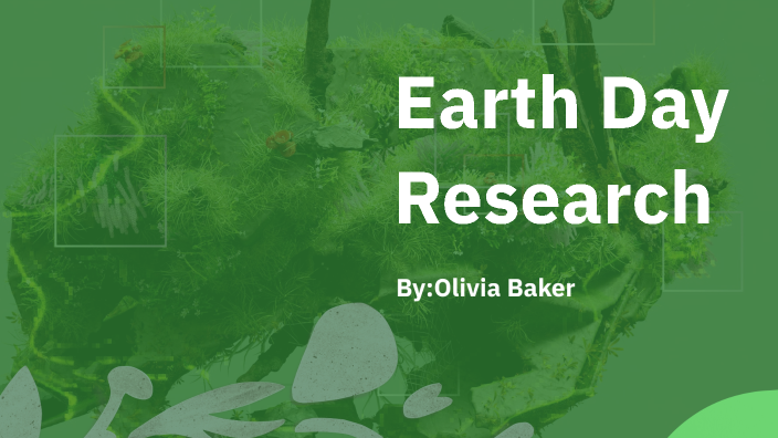 Earth Day Research by Olivia Baker on Prezi