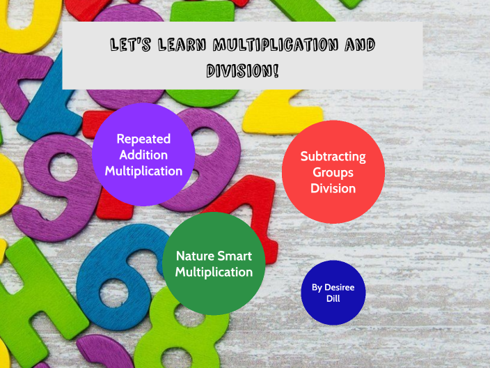 Let's Learn Multiplication and Division! by Desiree Rudd on Prezi