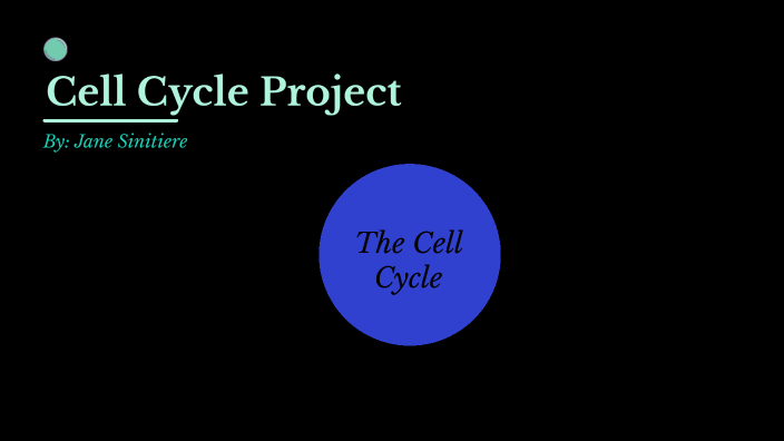 Cell Cycle Project (Biology) by Jane Sinitiere on Prezi