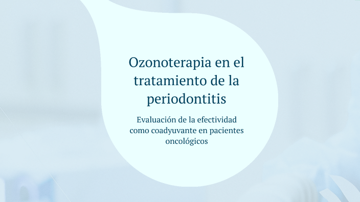 Ozonoterapia en Periodontitis by Gabriela Mercedes Zambrano Rodríguez on Prezi