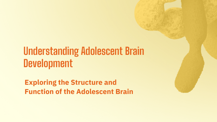 Understanding Adolescent Brain Development by HS Teacher Glory on Prezi