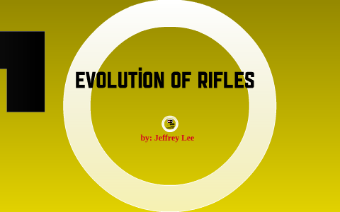 evolution of rifles by Jeffrey Lee on Prezi