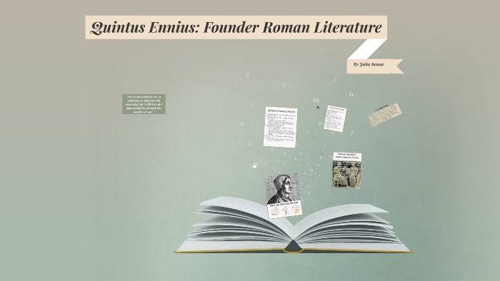Quintus Ennius: Founder Roman Literature by Julia Insani on Prezi