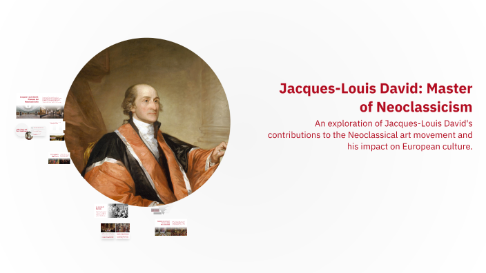 Jacques-Louis David: Master of Neoclassicism by susanna rigotti on Prezi