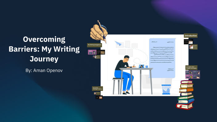 Overcoming Barriers: My Writing Journey by Aman Openov on Prezi