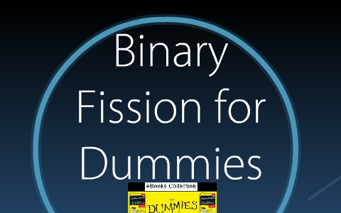 Binary Fission By Carson Tenhagen Ryan Jakubik and Steve Walek by ...