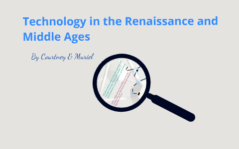 Technology in the Renaissance and Middle Ages by Courtney LaPointe on Prezi