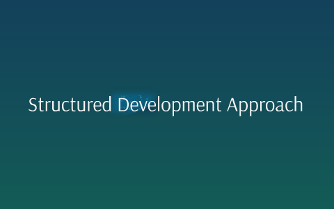 Structured Development Approach by Arthur Uzulin on Prezi