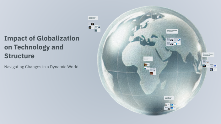 Impact of Globalization on Technology and Structure by San Saint on Prezi