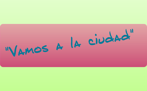Unidad didáctica "Vamos a la ciudad" by Alba Cristina on Prezi