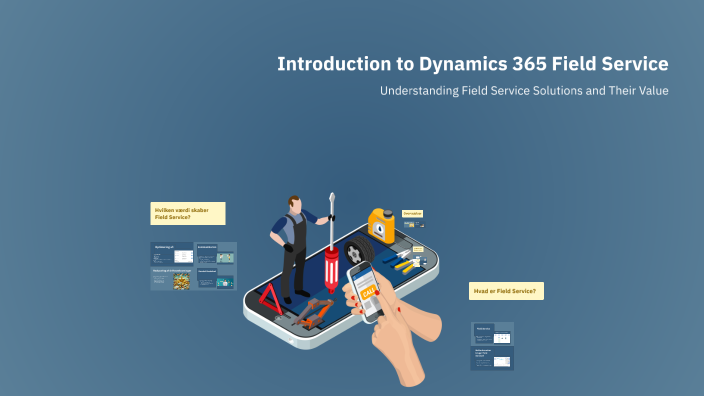 Introduction to Dynamics 365 Field Service by S.A. Rinberg on Prezi