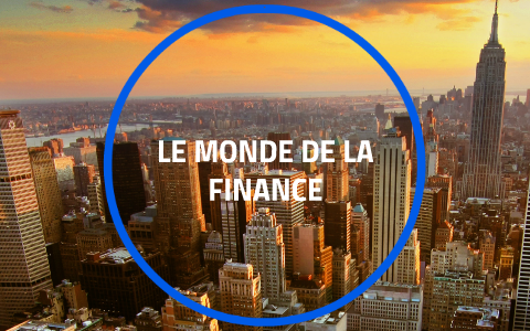 LE MONDE DE LA FINANCE by pierre g on Prezi
