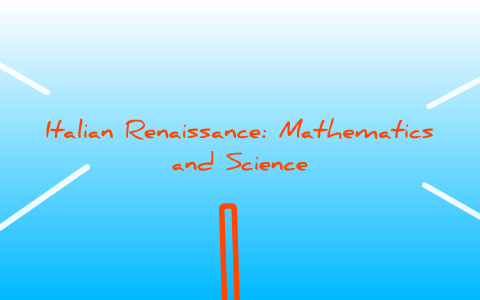 Italian Renaissance: Math and Science by Christopher Morales on Prezi