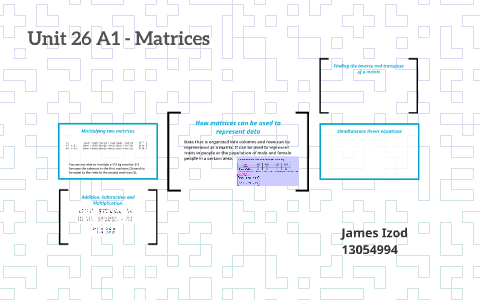 Unit 26 A1 - Matrices by James Izod on Prezi