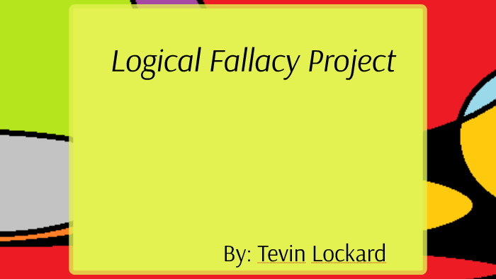 Logical Fallacy Project by Tevin Lockard