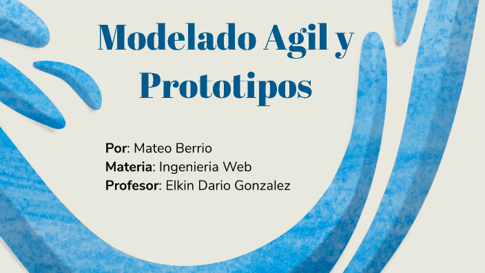 Modelado Agil y Prototipos by Mateo Berrio Gómez on Prezi