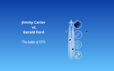 Jimmy Carter vs. Gerald Ford by Gia Cummings on Prezi