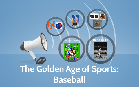 The Golden Age of Sports: Baseball by Abby Hodgdon on Prezi