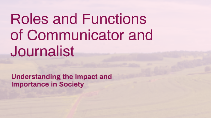 Roles and Functions of Communicator and Journalist by Rachell Uday on Prezi