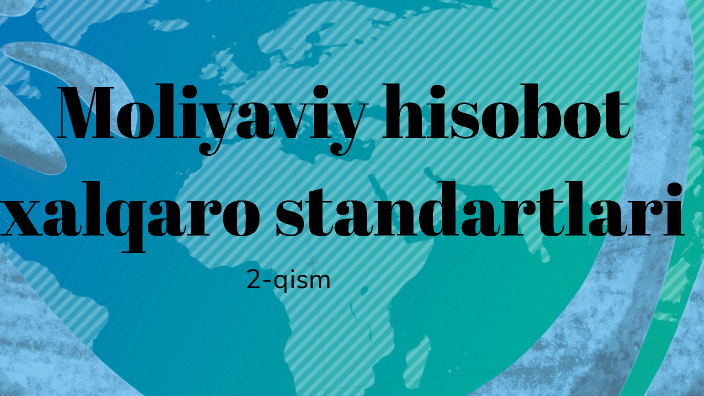 Moliyaviy hisobot xalqaro standartlari by qwert asdfg on Prezi