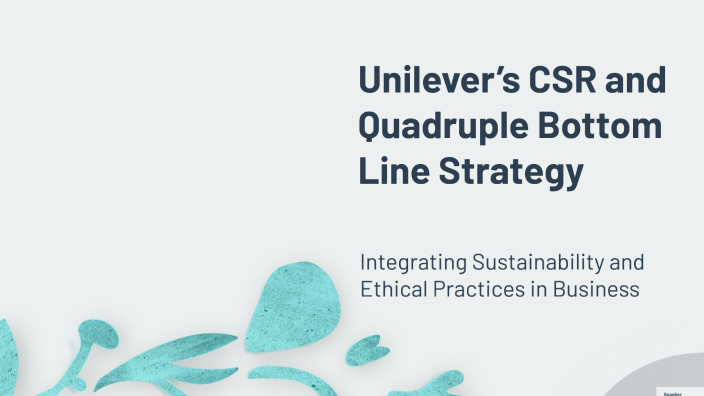 Unilever’s CSR and Quadruple Bottom Line Strategy by Гульбиби ...