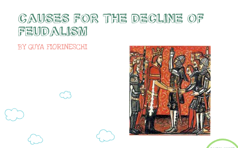 DECLINE OF FEUDALISM by Guya Fiorineschi on Prezi