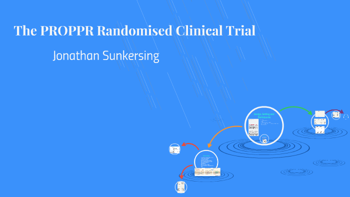 The PROPPR Randomised Clinical Trial by J Sunkersing on Prezi