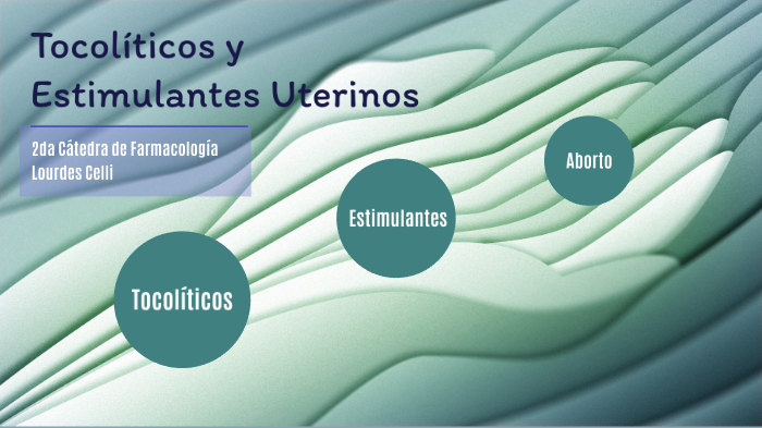 Tocoliticos y estimulantes uterinos by Luli Celli on Prezi