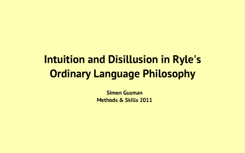 Intuition and Disillusion in Ryle's Ordinary Language Philosophy by ...
