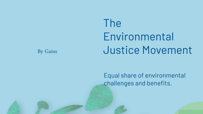 The Environmental Justice Movement by Gaius Ishaka on Prezi