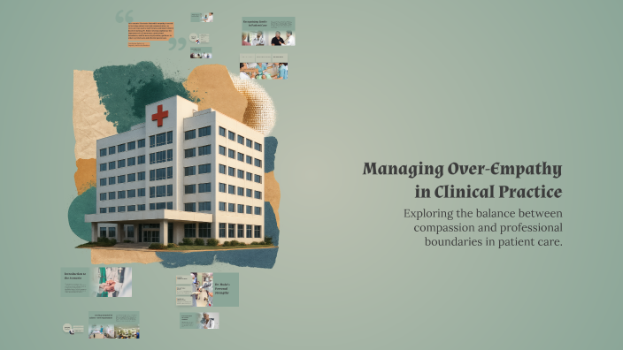 Managing Over-Empathy in Clinical Practice by Abdullah Ajaz Ahmad on Prezi